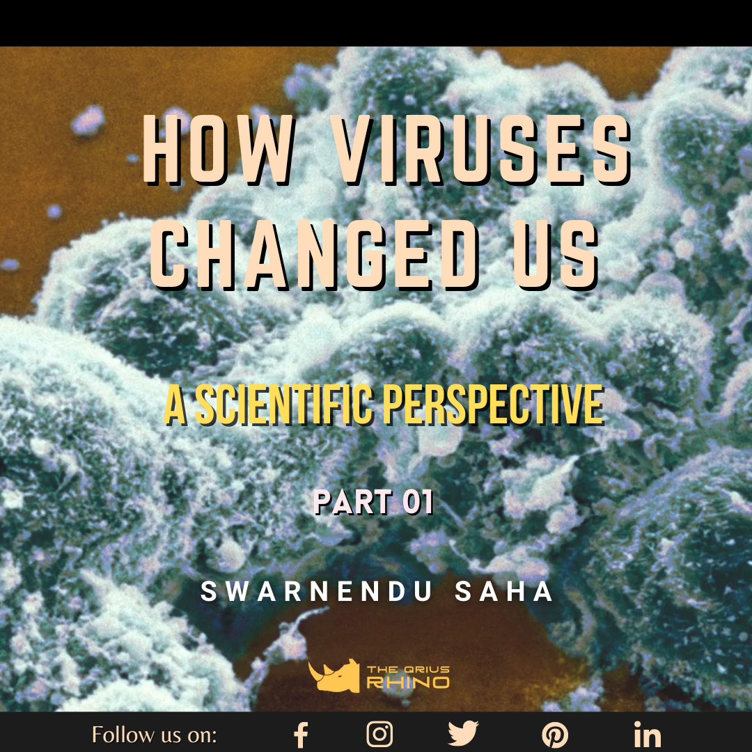 HOW VIRUSES CHANGED US - A SCIENTIFIC PERSPECTIVE - The Qrius Rhino